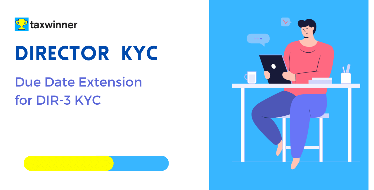 DIR 3 KYC due date extended for FY 2021-22 - TaxWinner