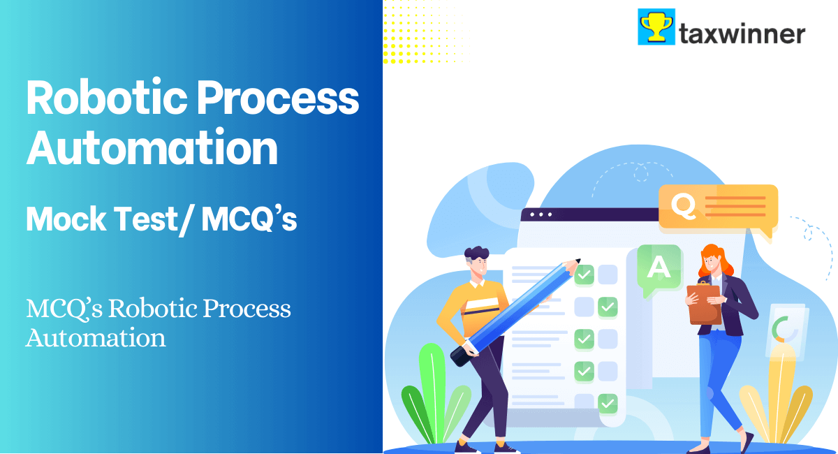 Robotic Process Automation Mock Test - TaxWinner