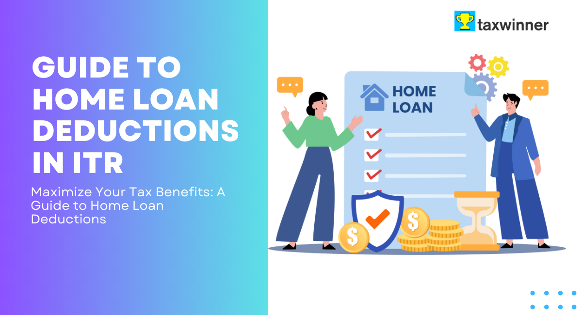 Guide to Home Loan Deductions in ITR - TaxWinner